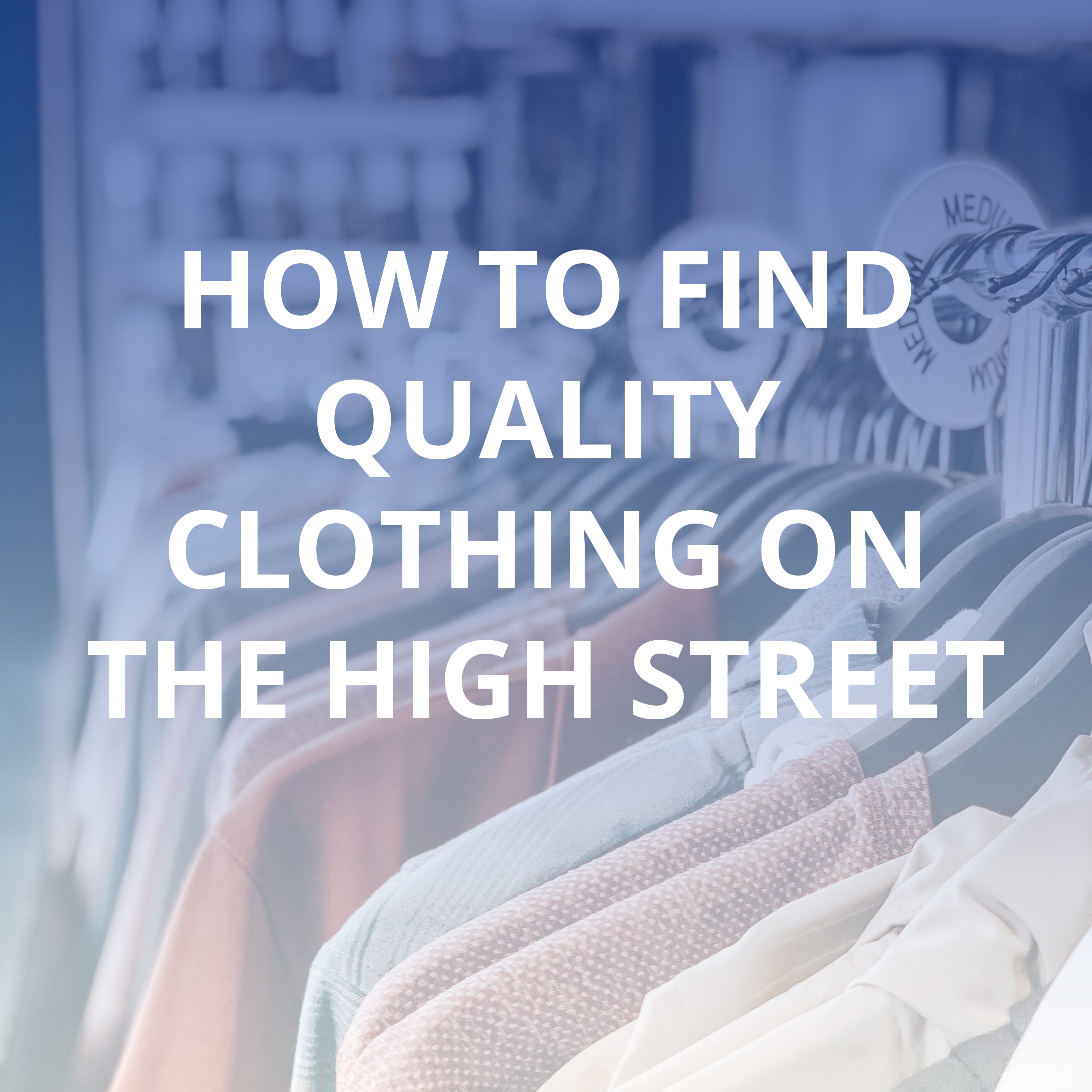 How to find quality clothing on the high street – AE Sewing Machines
